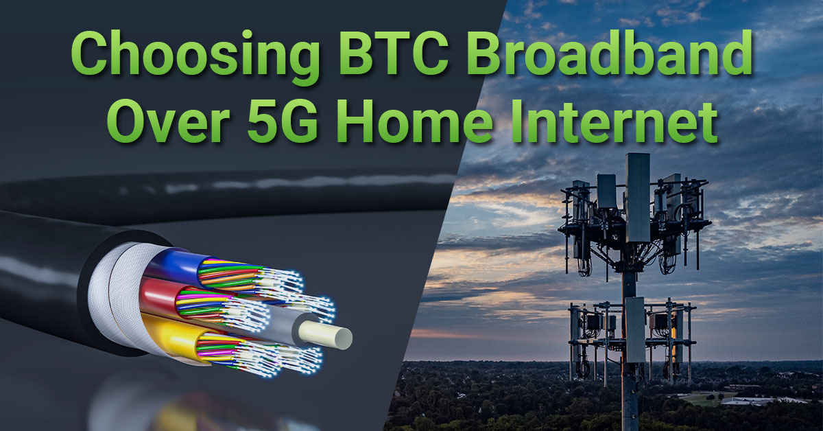 Reliability Redefined: Choosing BTC Broadband Over 5G Home Internet